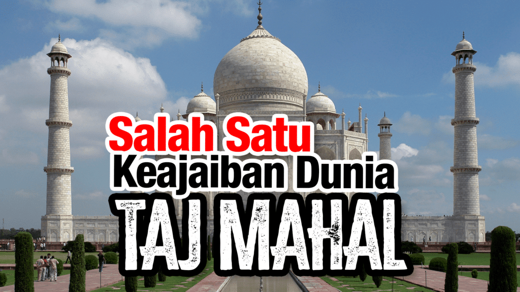 Keajaiban Taj Mahal Yang Masih Misteri Hingga Ke Hari Ini